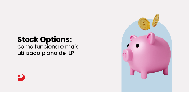 Stock Options: como funciona o mais utilizado plano de ILP