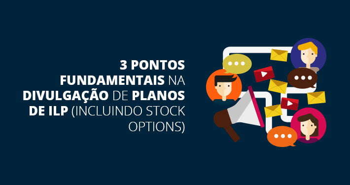 3 pontos fundamentais na divulgação de planos de ILP (incluindo Stock ...