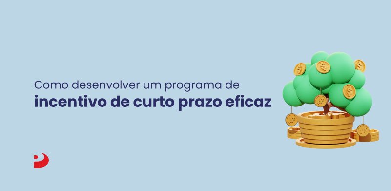 Como desenvolver um programa de Incentivo de Curto Prazo eficaz