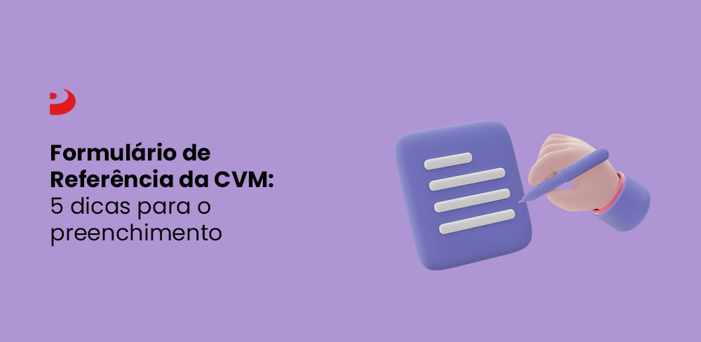 Formulário de Referência da CVM: 5 dicas para o preenchimento